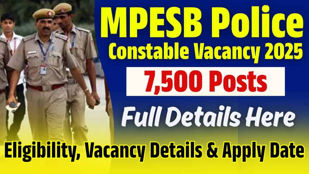 MPESB Police Constable Vacancy 2025 : Online Apply for 7,500 Posts, Eligibility, Age Limit ...